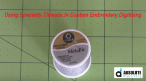 Using Specialty Threads In Custom Embroidery Digitizing - Absolute ...